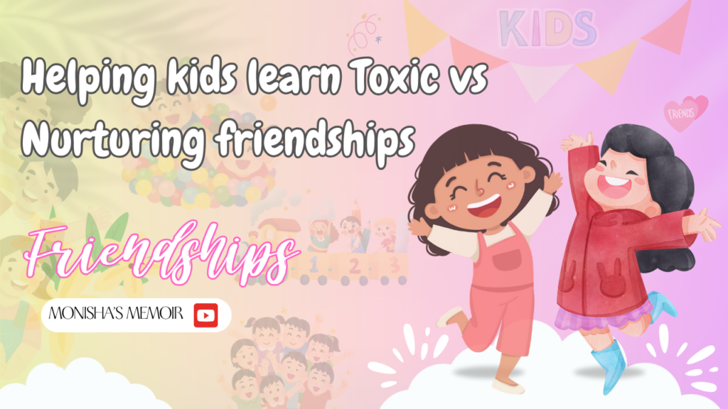 Teaching Kids About Toxic vs. Nurturing Friendships - Discover Monisha